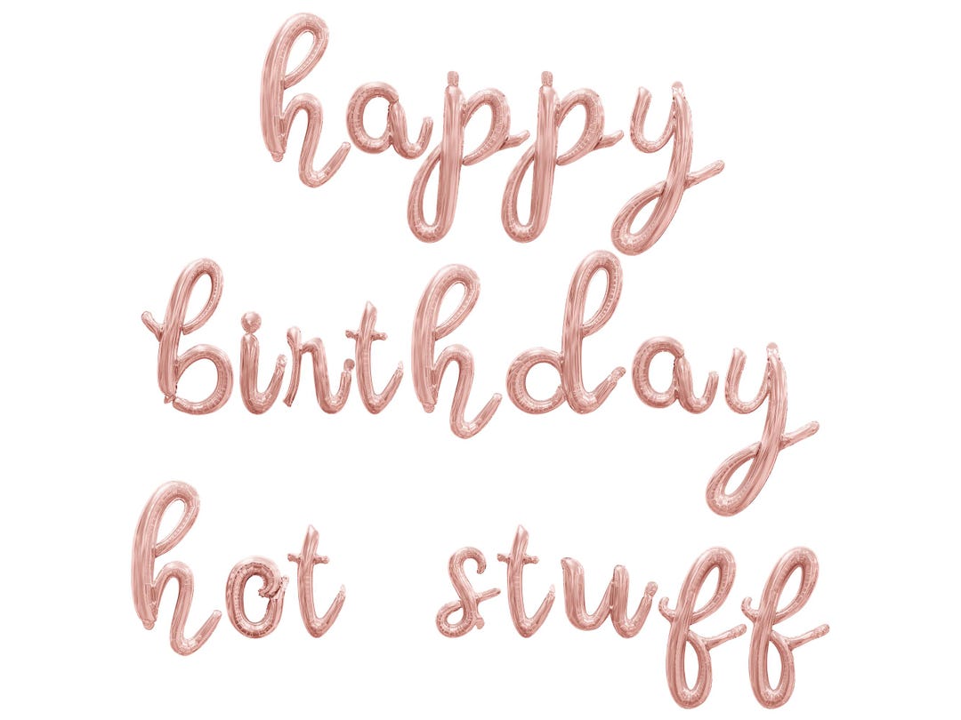Happy Birthday Hot Stuff Cursive Letter Balloon Banner - Gold, Rose ...