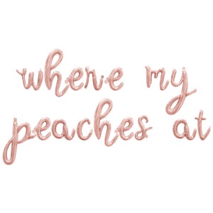 Where My Peaches at Cursive Letter Balloon Banner - Gold, Rose Gold ...