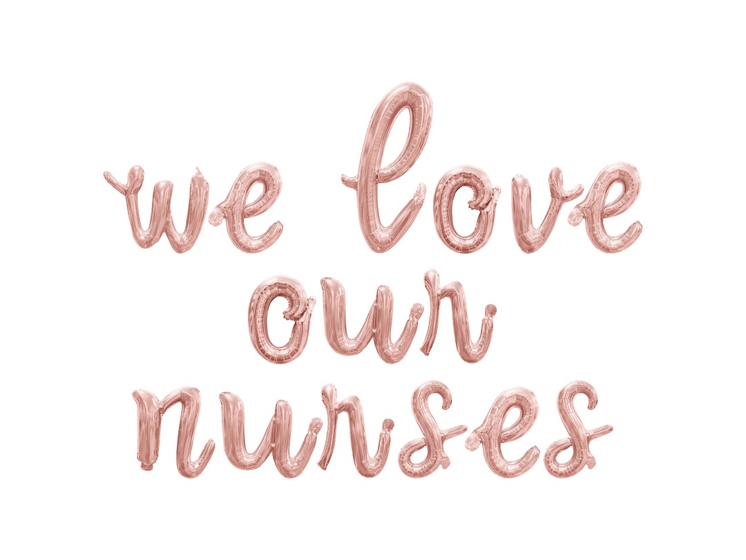 We Love Our Nurses Cursive Letter Balloon Banner - Gold, Rose Gold ...
