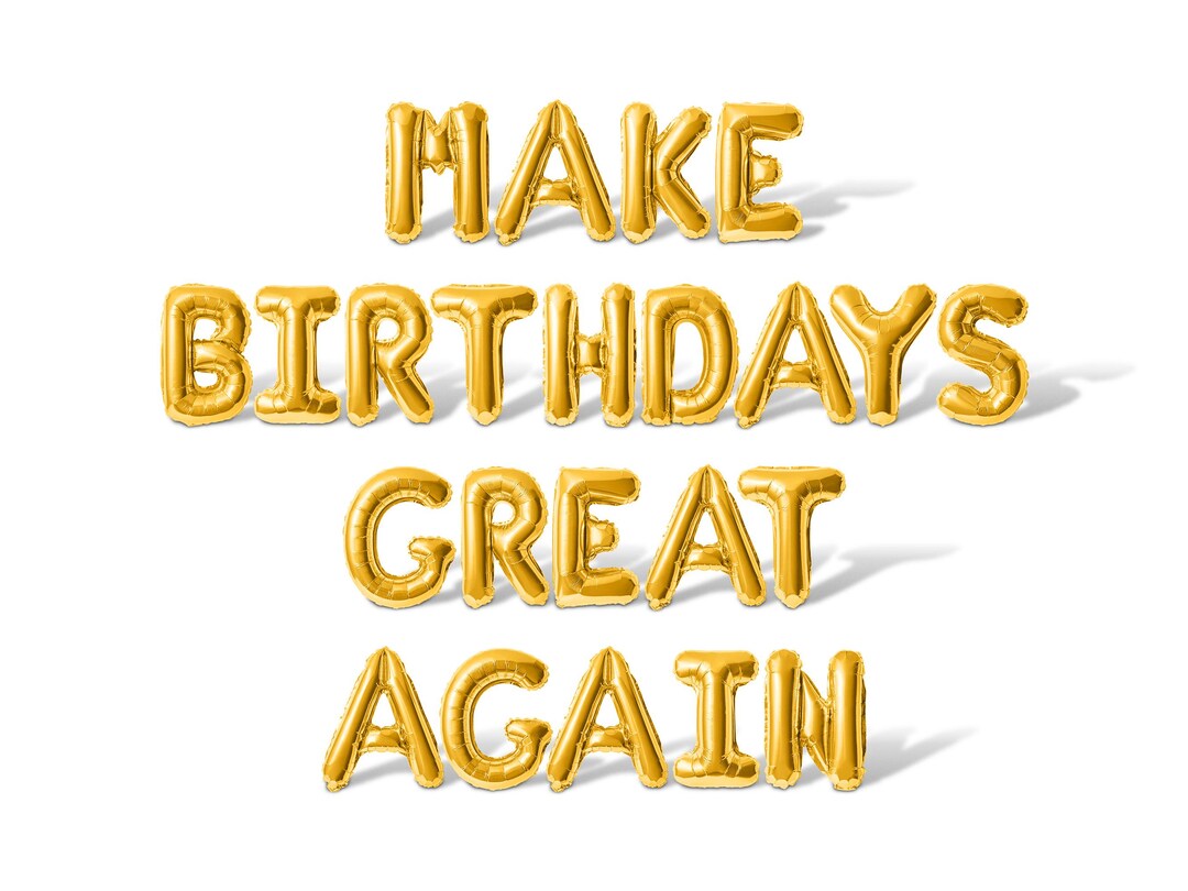 Make Birthdays Great Again Letter Balloon Banner - 10 Color Options ...