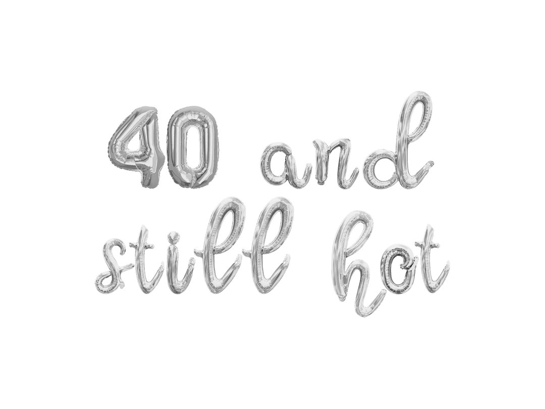 40 AND STILL HOT Cursive Letter Balloon Banner - Gold, Rose Gold ...