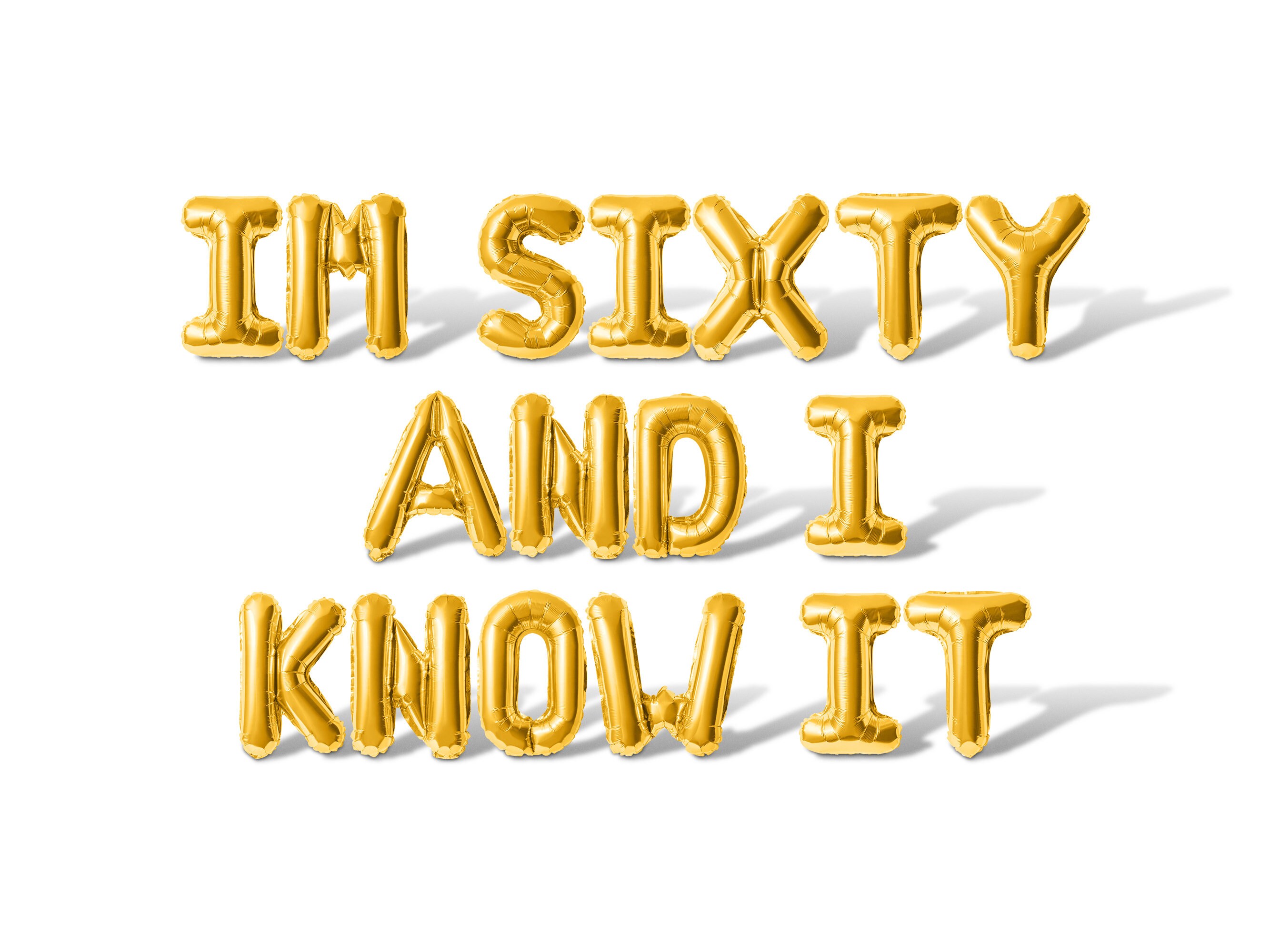 Im Sixty and I Know It Letter Balloon Banner - Gold, Rose Gold, Silver ...