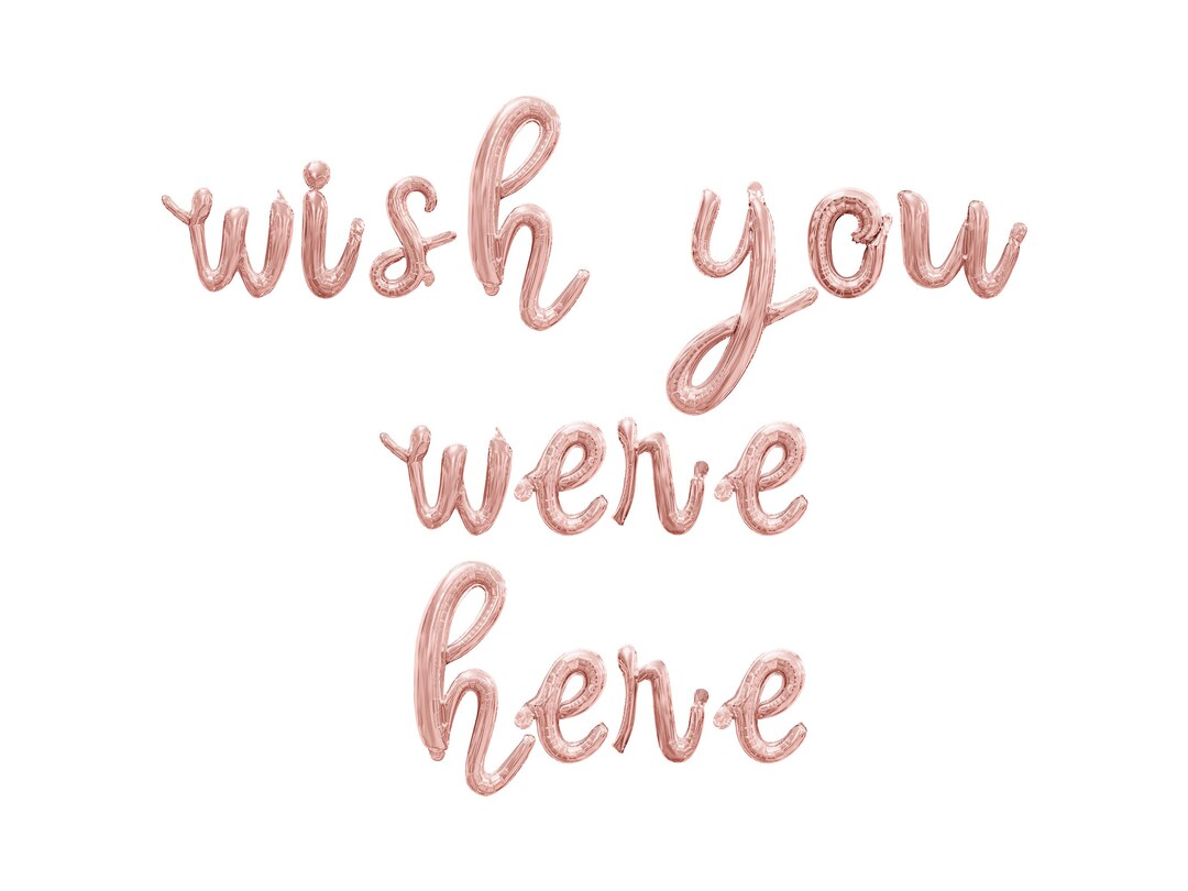 Wish You Were Here Cursive Script Letter Balloon Banner - Gold, Rose ...