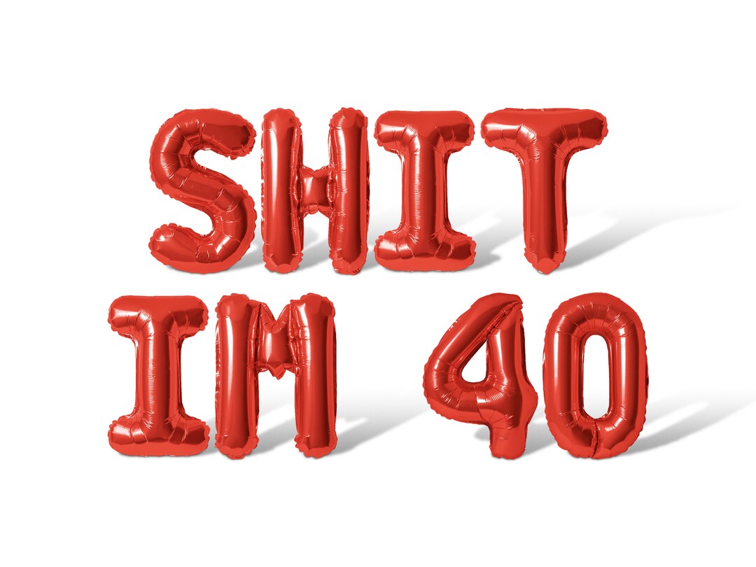 SHIT IM 40 Letter & Number Balloon Banner - 10 Color Options - 40th ...