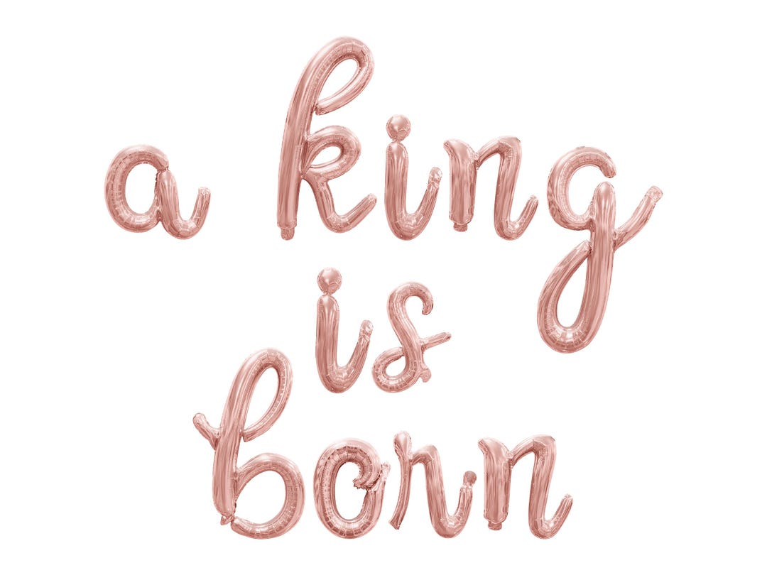 A KING IS BORN Cursive Letter Balloon Banner - Gold, Rose Gold & Silver ...