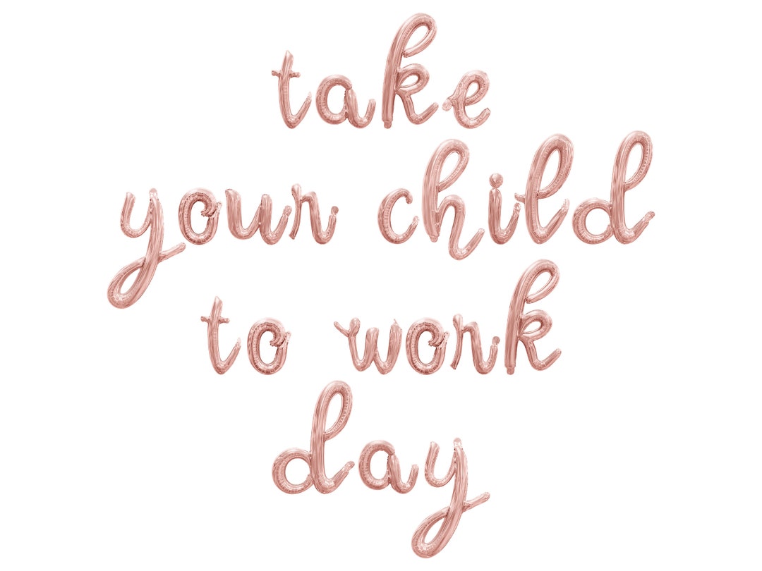 Take Your Child to Work Day Cursive Letter Balloon Banner - Gold, Rose ...