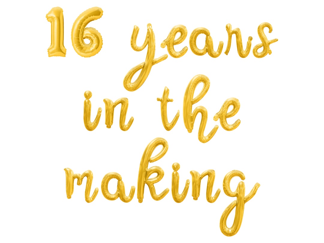 16 Years in the Making Cursive Letter Balloon Banner - Gold, Rose Gold ...