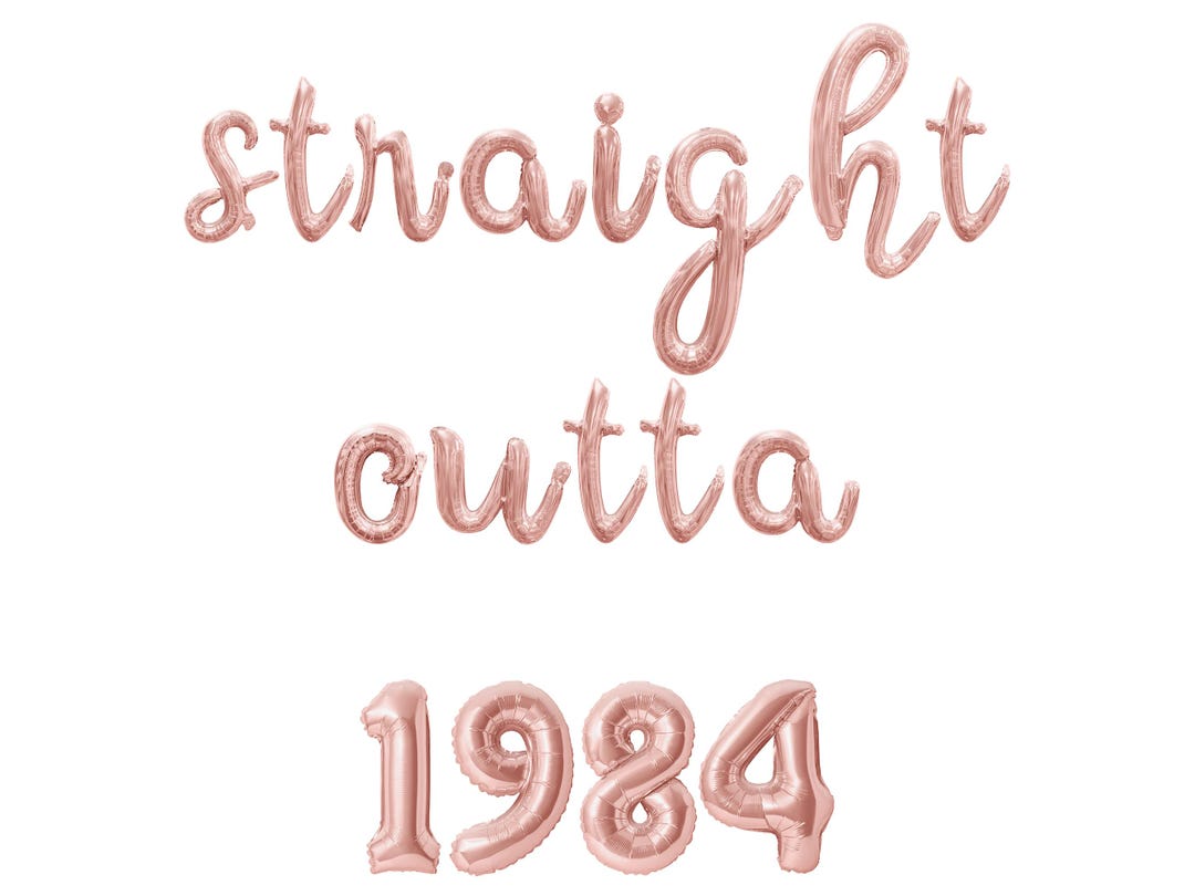 STRAIGHT OUTTA 1984 Cursive Letter Balloon Banner - Gold, Rose Gold ...