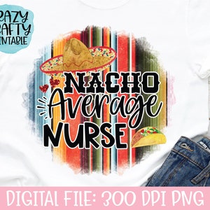 Nacho Average Nurse PNG, CNA Printable, Sublimation File, Practitioner ...