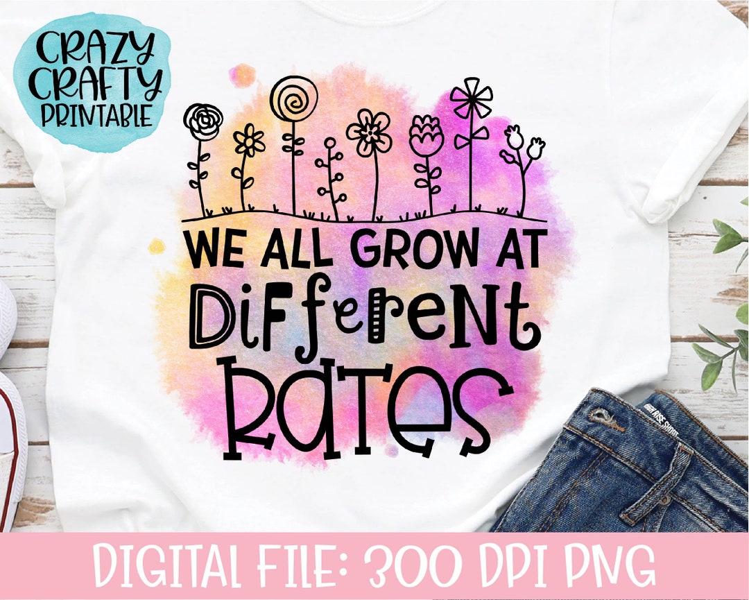 We All Grow at Different Rates PNG, Inspirational Printable ...