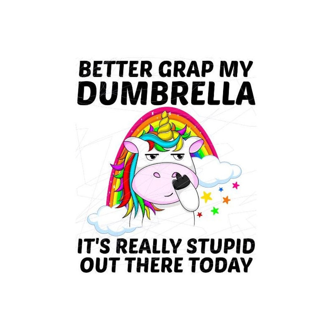 Better Grap My Dumbrella; It's Really Stupid Out There Today PNG - Etsy