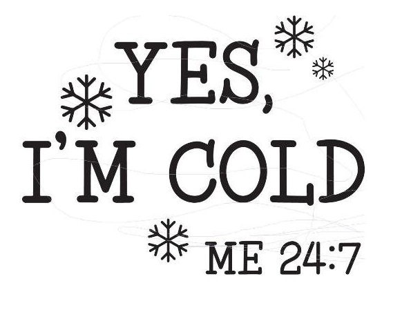 Yes, I'm Cold Me 24/7 Design PNG SVG - Etsy