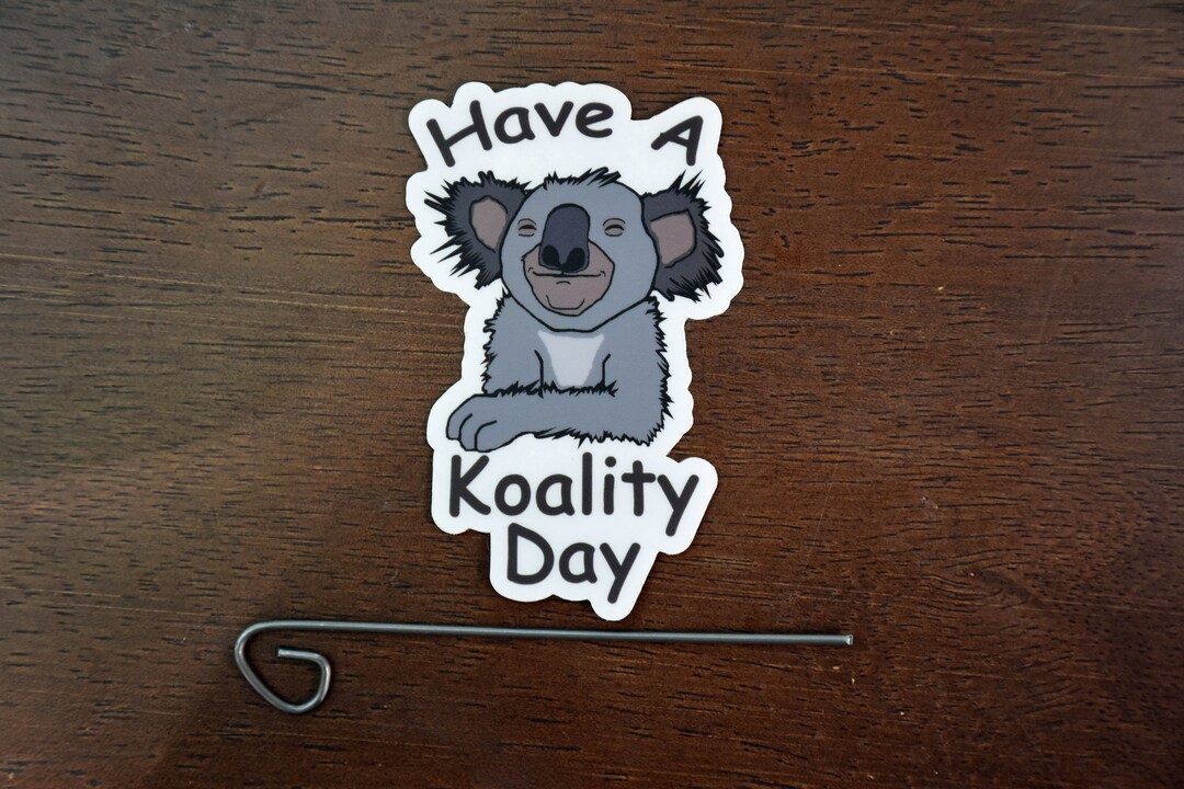 Have a Koality Day. Koala Sticker. Pipe Poker. Reamer. Sticker. Koality ...