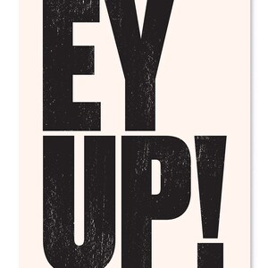 Monochrome - Ey Up! Print - Typography Print - Minimalist Art - Living ...