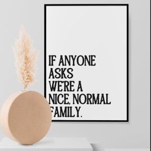 If Anyone Asks We're A Nice Normal Family, Funny Wall Print, Family ...