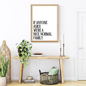 If Anyone Asks We're A Nice Normal Family, Funny Wall Print, Family ...