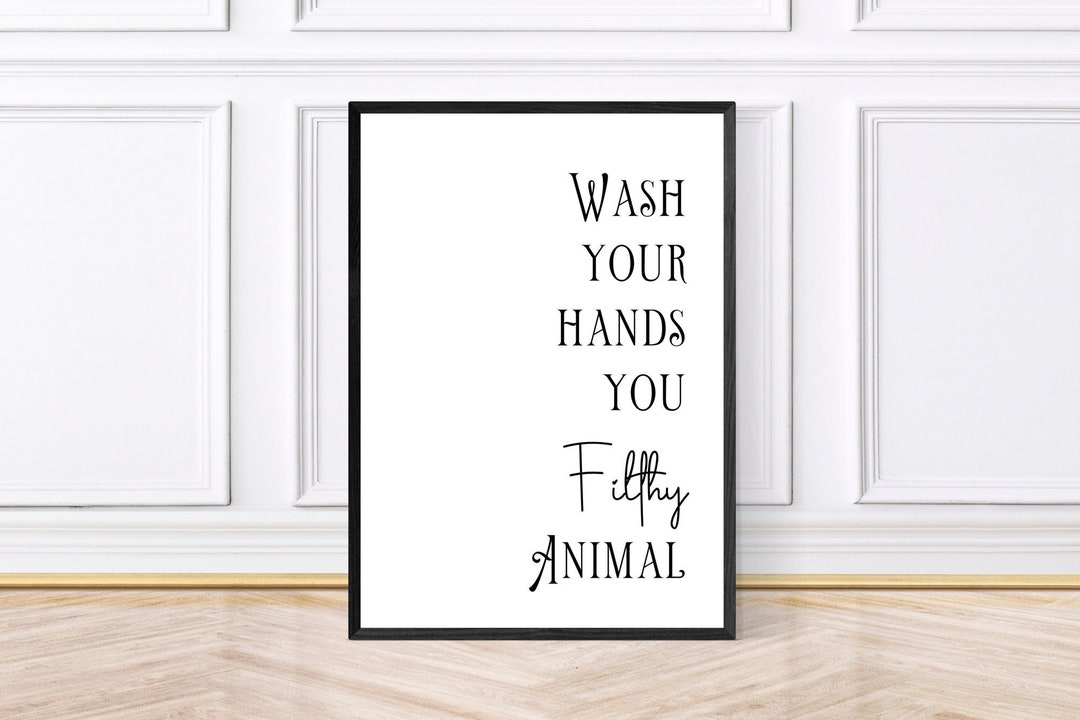 Wash Your Hands You Filthy Animal Word Art Bathroom Print, Bathroom ...
