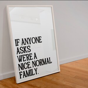 If Anyone Asks We're A Nice Normal Family, Funny Wall Print, Family ...