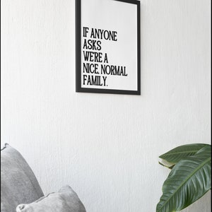 If Anyone Asks We're A Nice Normal Family, Funny Wall Print, Family ...