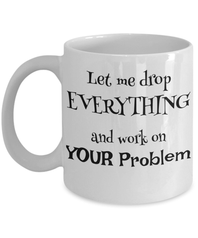 Let Me Drop Mug Funny Work Mug Work Coffee Mug Work Sayings Mug Office ...