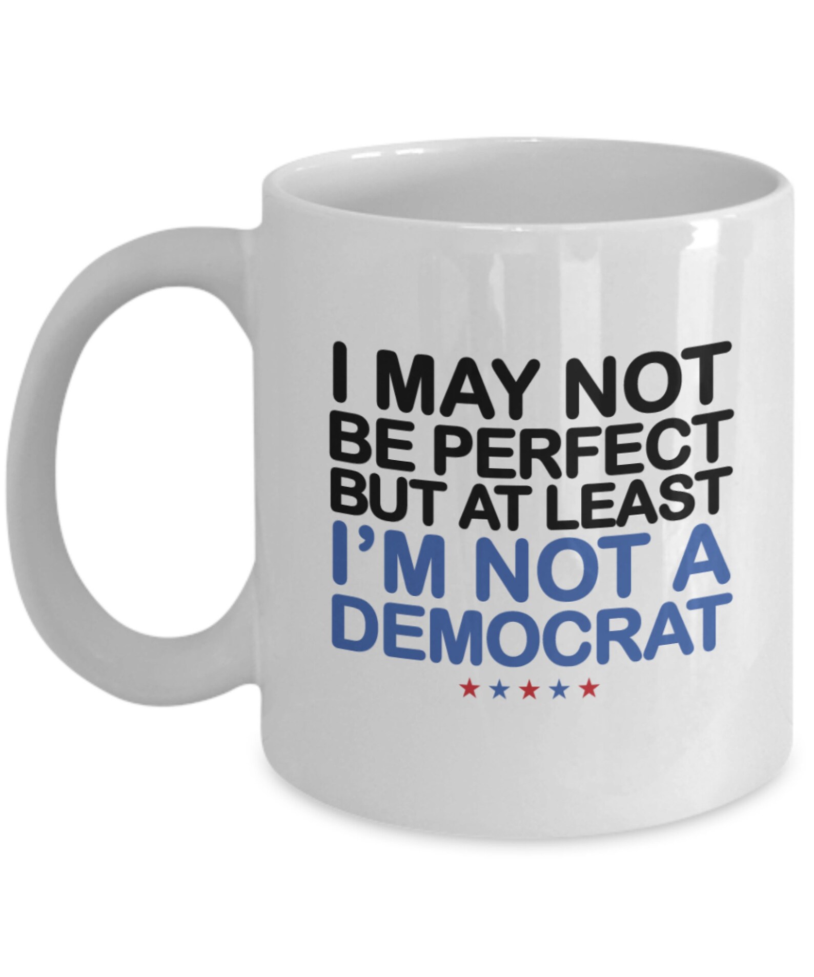 Im Not A Democrat Democrat Coffee Mug Republican Mug Political Mug US ...
