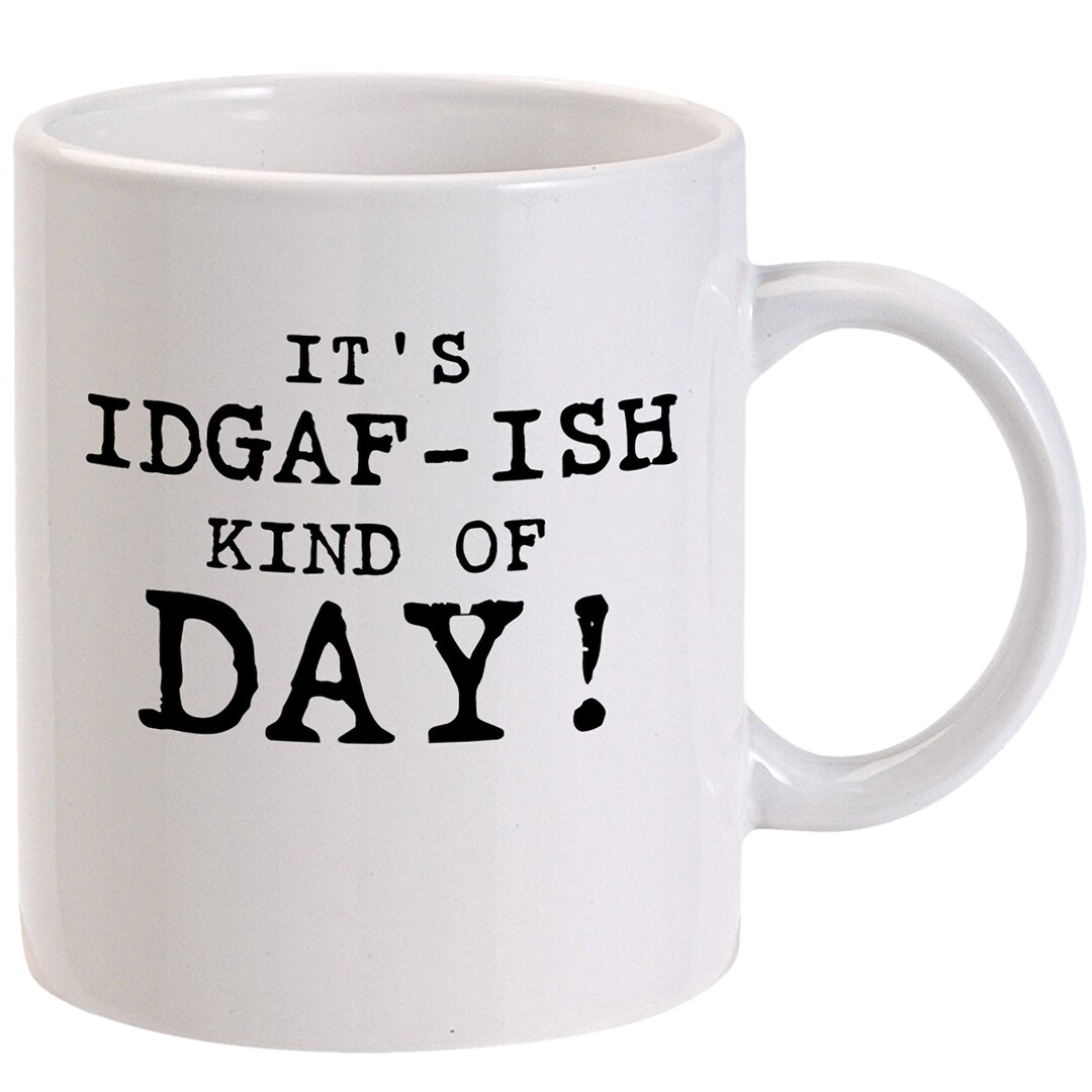 Idgaf-ish Coffee Mug Idgaf Ish Mug Sarcastic Coffee Mug mood Mug idgaf ...