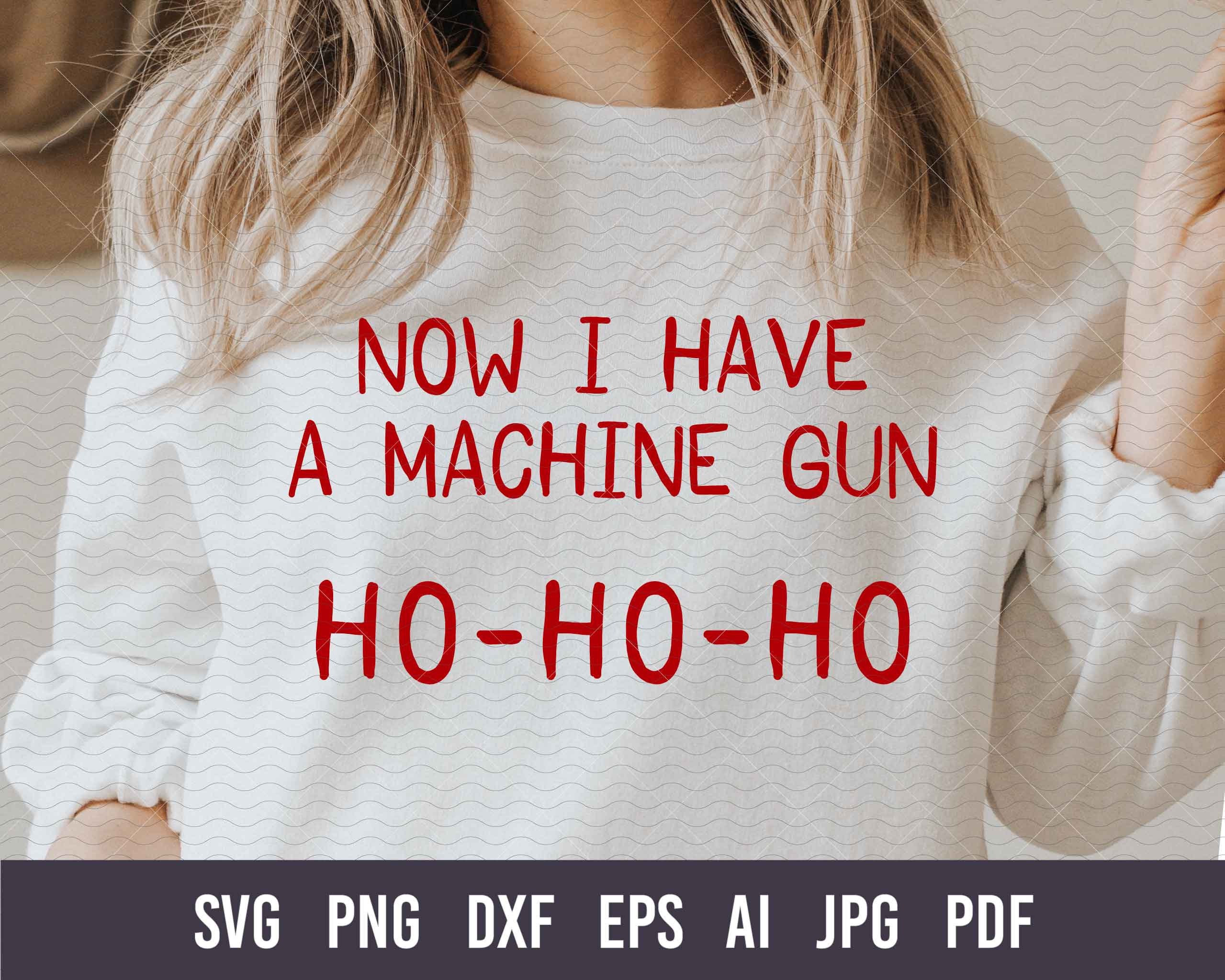 Now I Have a Machine Gun Ho Ho Ho Svg. Christmas Svg. Merry Christmas ...