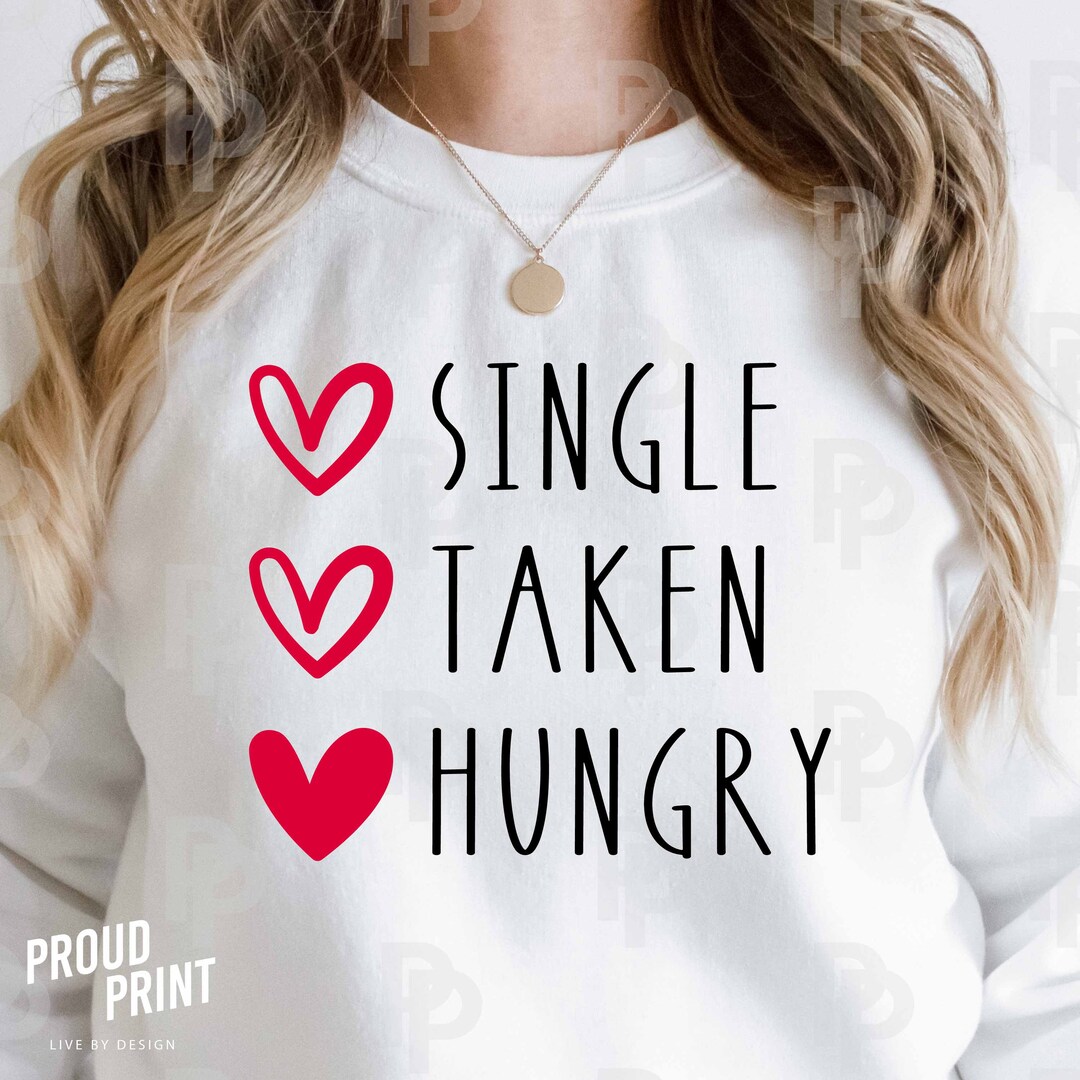 Single Taken Hungry Svg. Hello Valentine Svg. Be Mine Svg. Funny ...