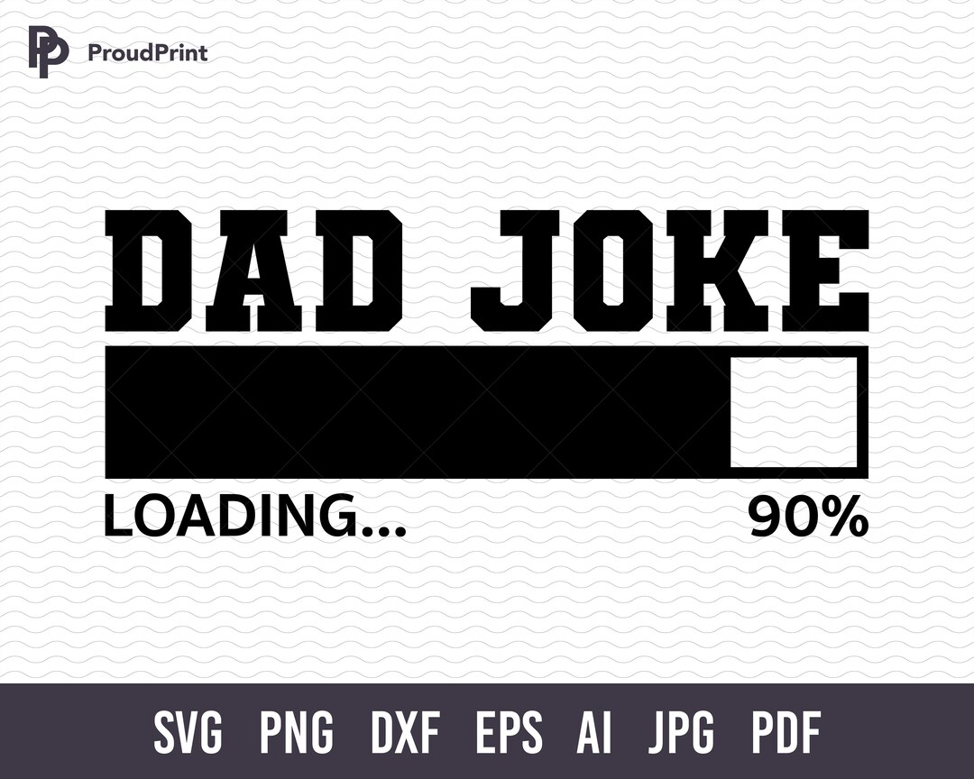 Dad Joke Loading Svg. Funny Father Svg. Father's Day Svg. Best Dad Ever ...