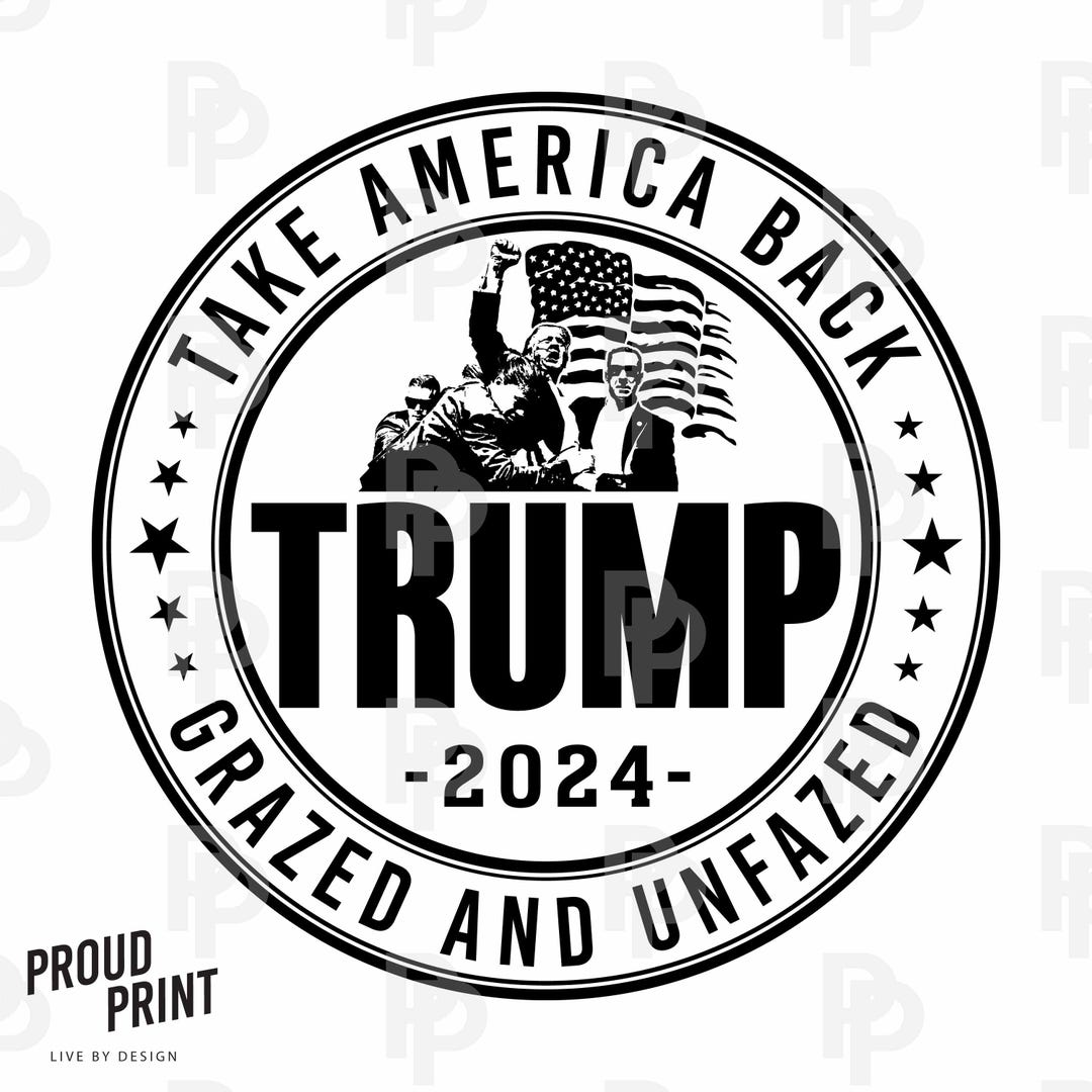 Trump 2024 Svg. Grazed and Unfazed. Trump Svg. Patriotic Svg. President ...