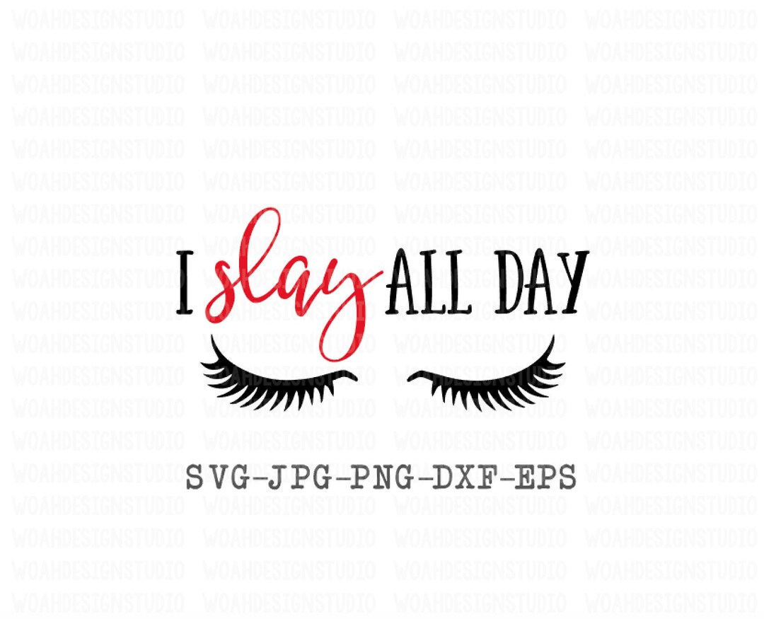I Slay All Day SVG, Eyelashes Svg, Face SVG, Makeup, Svg, Svg, SVG ...