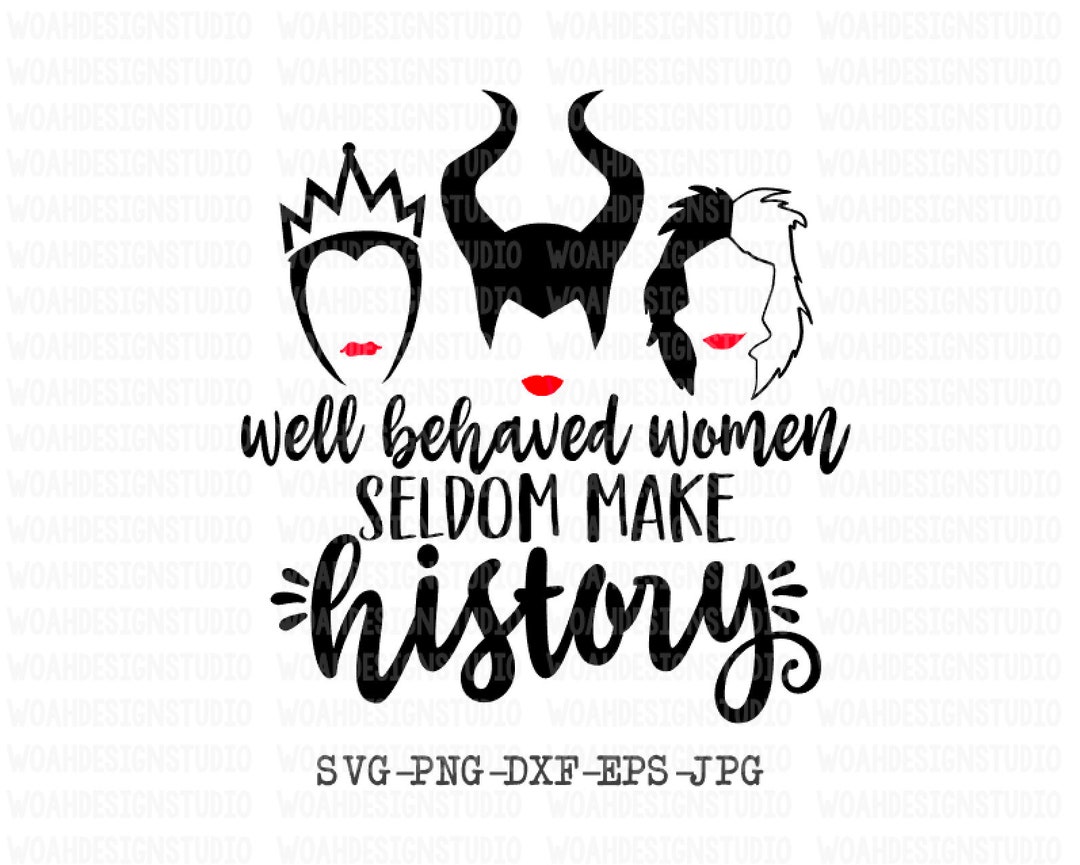 Well Behaved Women Seldom Make History SVG, SVG Files, Cricut and ...