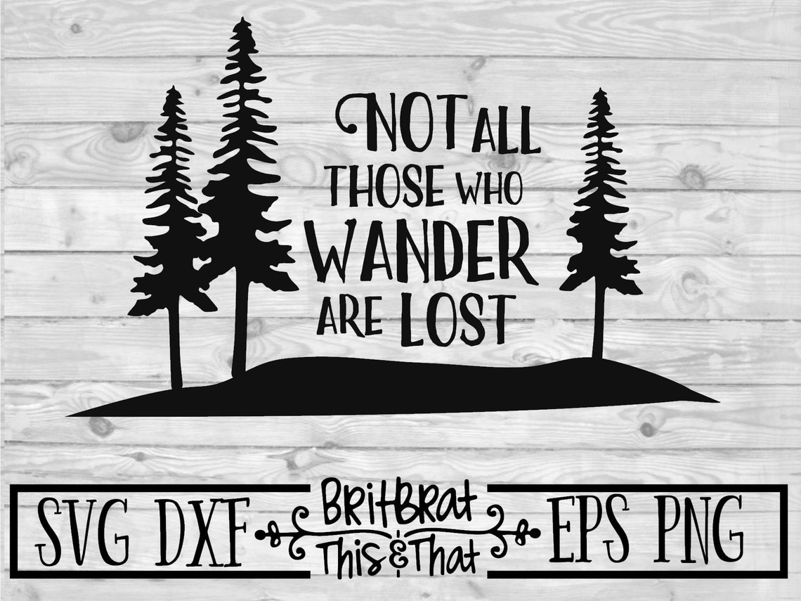 Not All Those Who Wander Are Lost Svg Dxf Eps Png Etsy