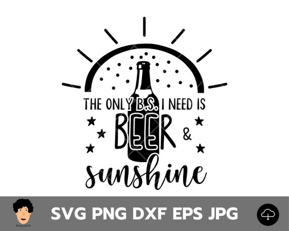 The Only B.S. I Need is Beer and Sunshine Svg Beer Svg - Etsy