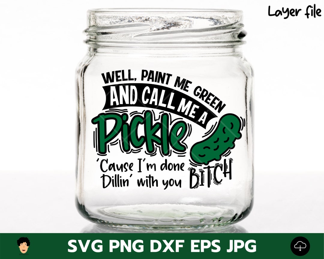 Paint Me Green and Call Me A Pickle Svg, Funny Pickle Svg , Pickle Svg ...