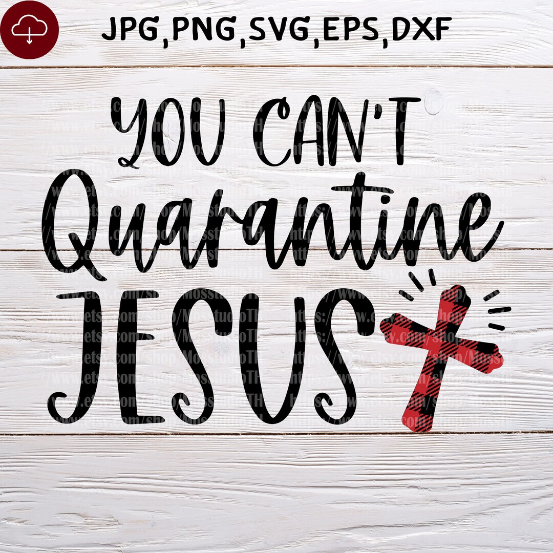 You Can't Quarantine Jesus Svg, Trend Svg, Christmas Svg, Jesus Svg ...