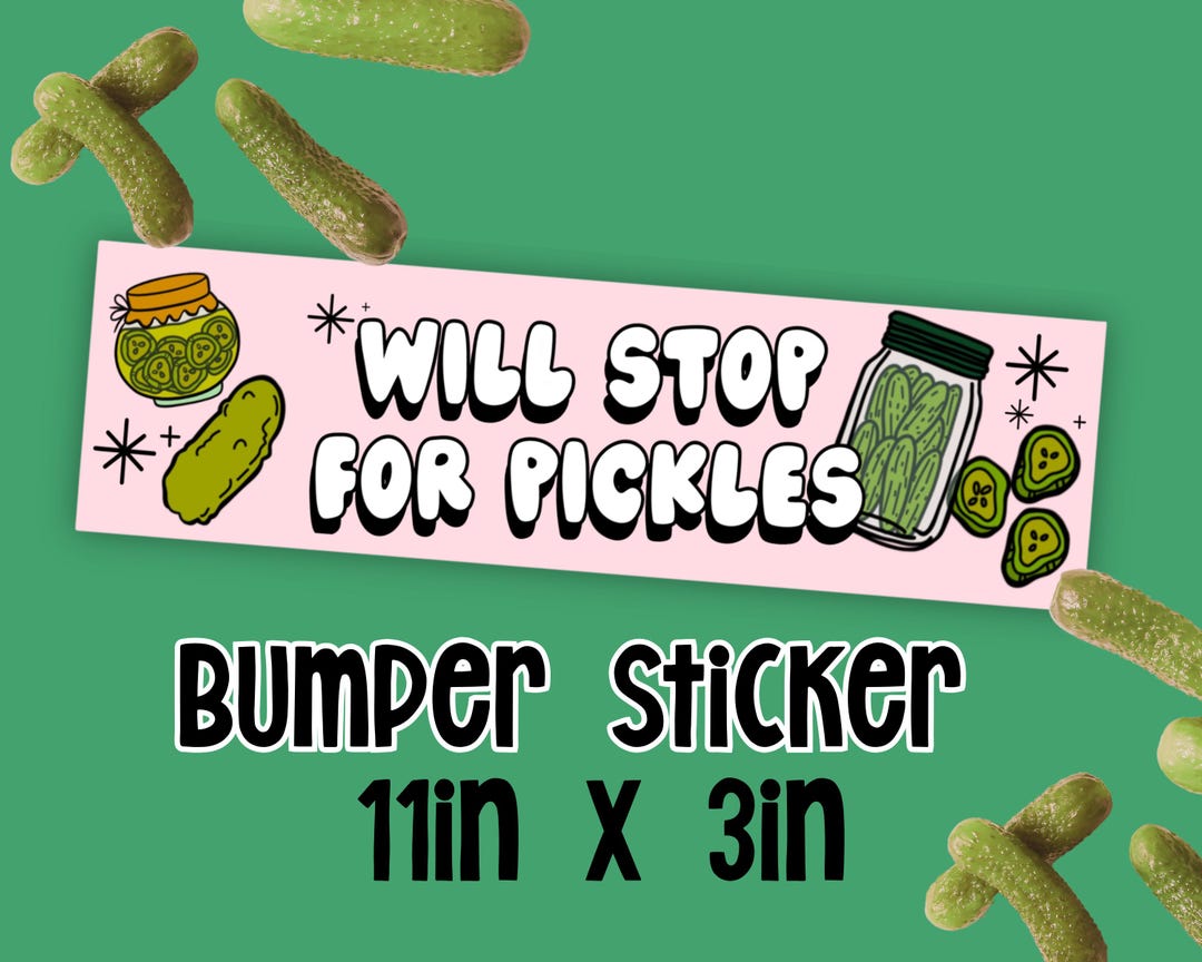 Pickles Funny Bumper Stickers - Will Stop for Pickles Car Decal ...