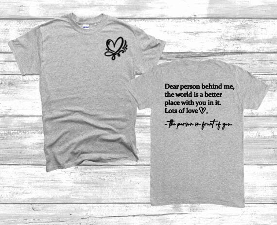 Dear Person Behind Me, the World is a Better Place With You in It, the ...