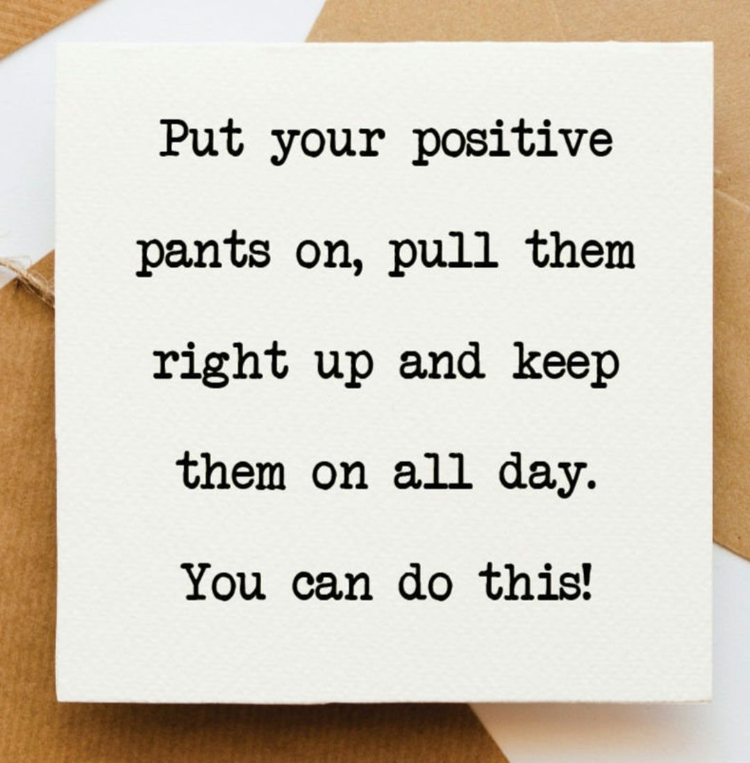 Put Your Positive Pants On, Upbeat Card, You Can Do This, Supportive ...