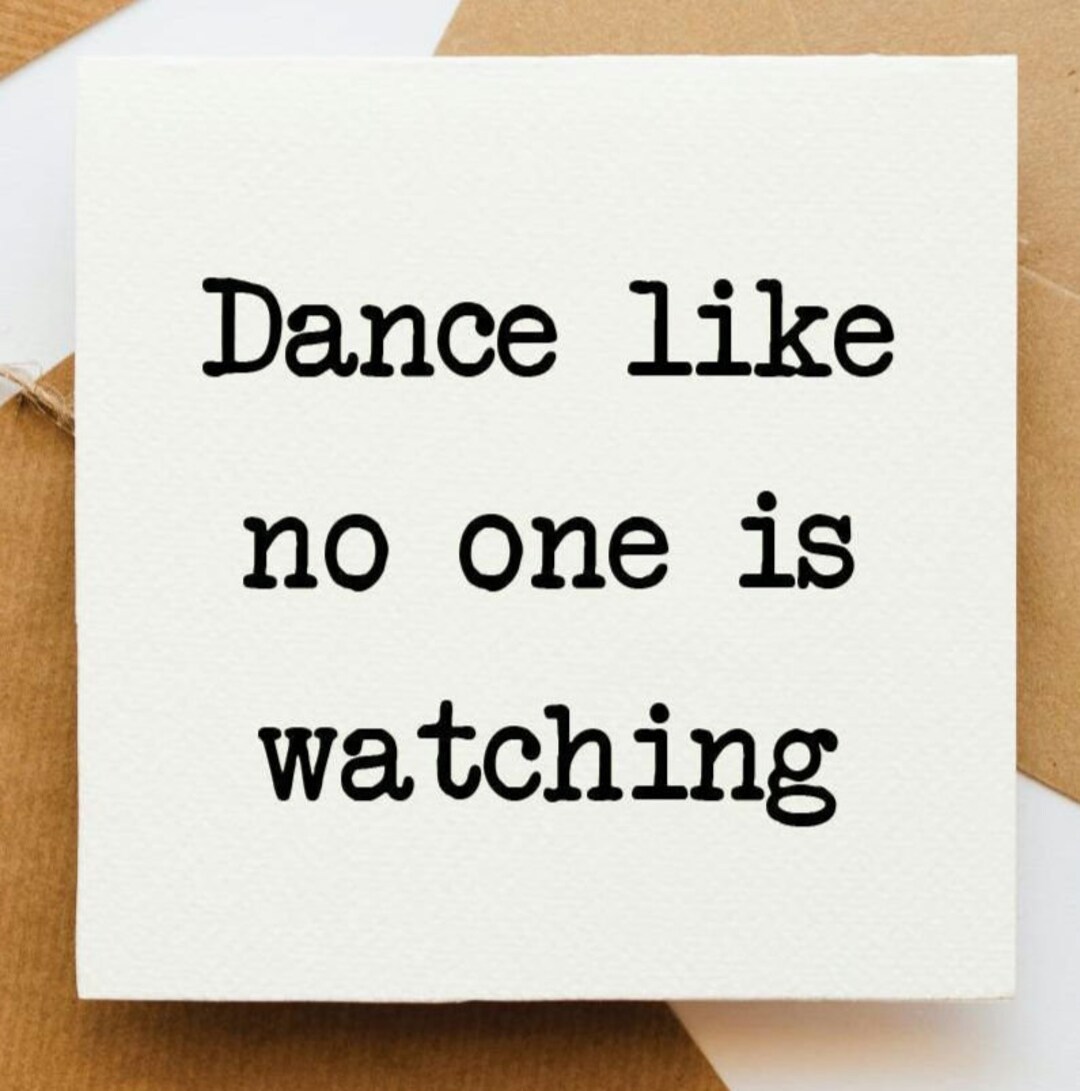 Dance Like No One is Watching Card, Dancing, Positivity, Encouragement ...