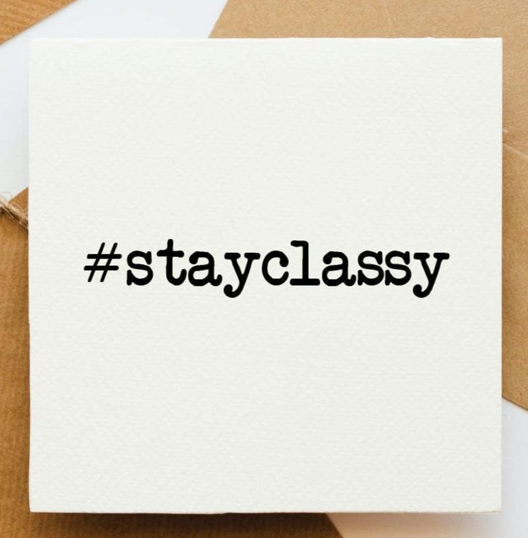 Stay Classy Card, Card for Him, Card for Her, Card for Friend, - Etsy