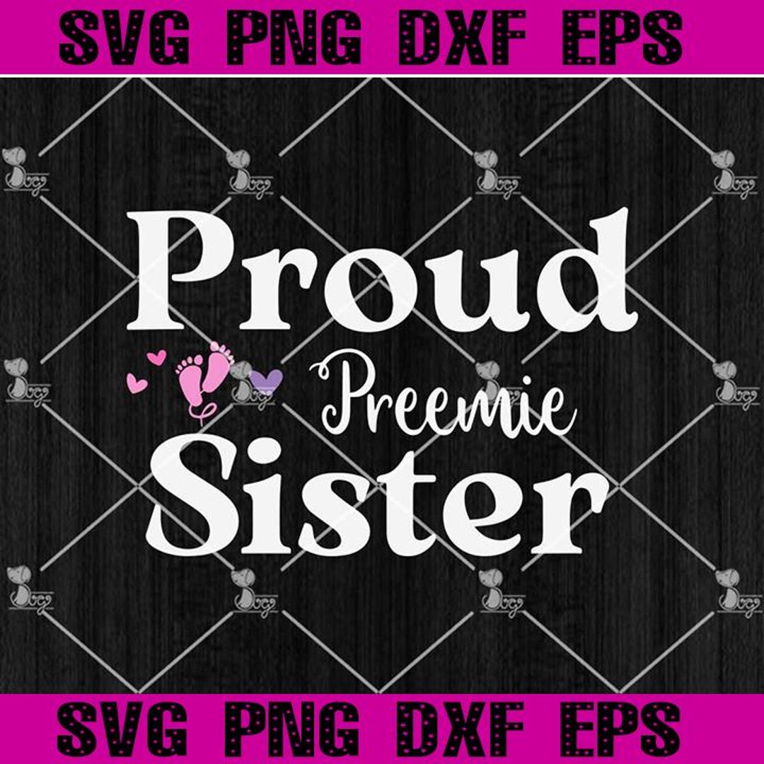 Proud Preemie Sister SVG, Preeclampsia Awareness SVG, Mom SVG - Etsy