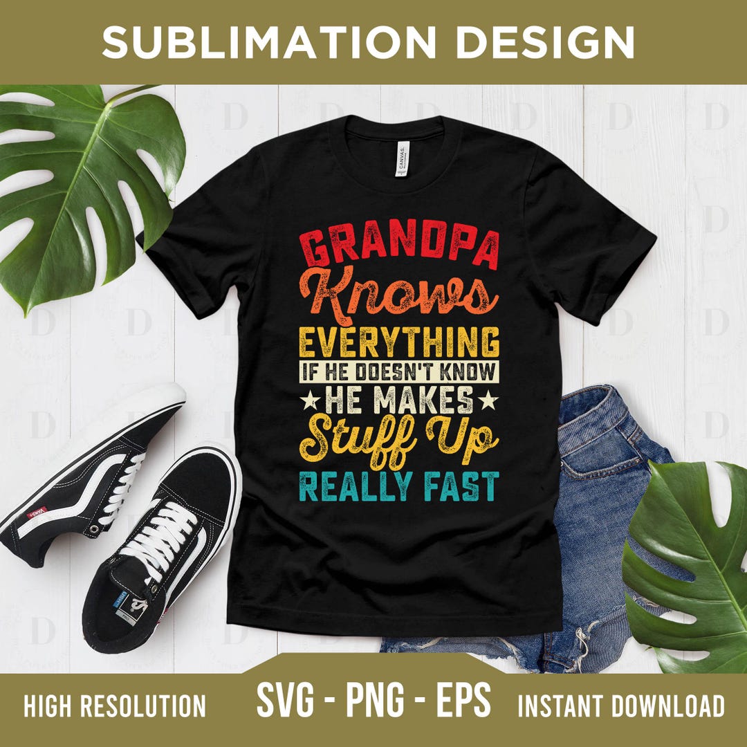 Grandpa Knows Everything If He Doesn't Know He Makes Something up ...