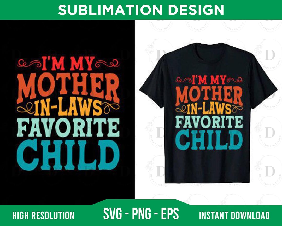 I'm My Mother in Law's Favorite Child SVG PNG EPS - Instant Download ...