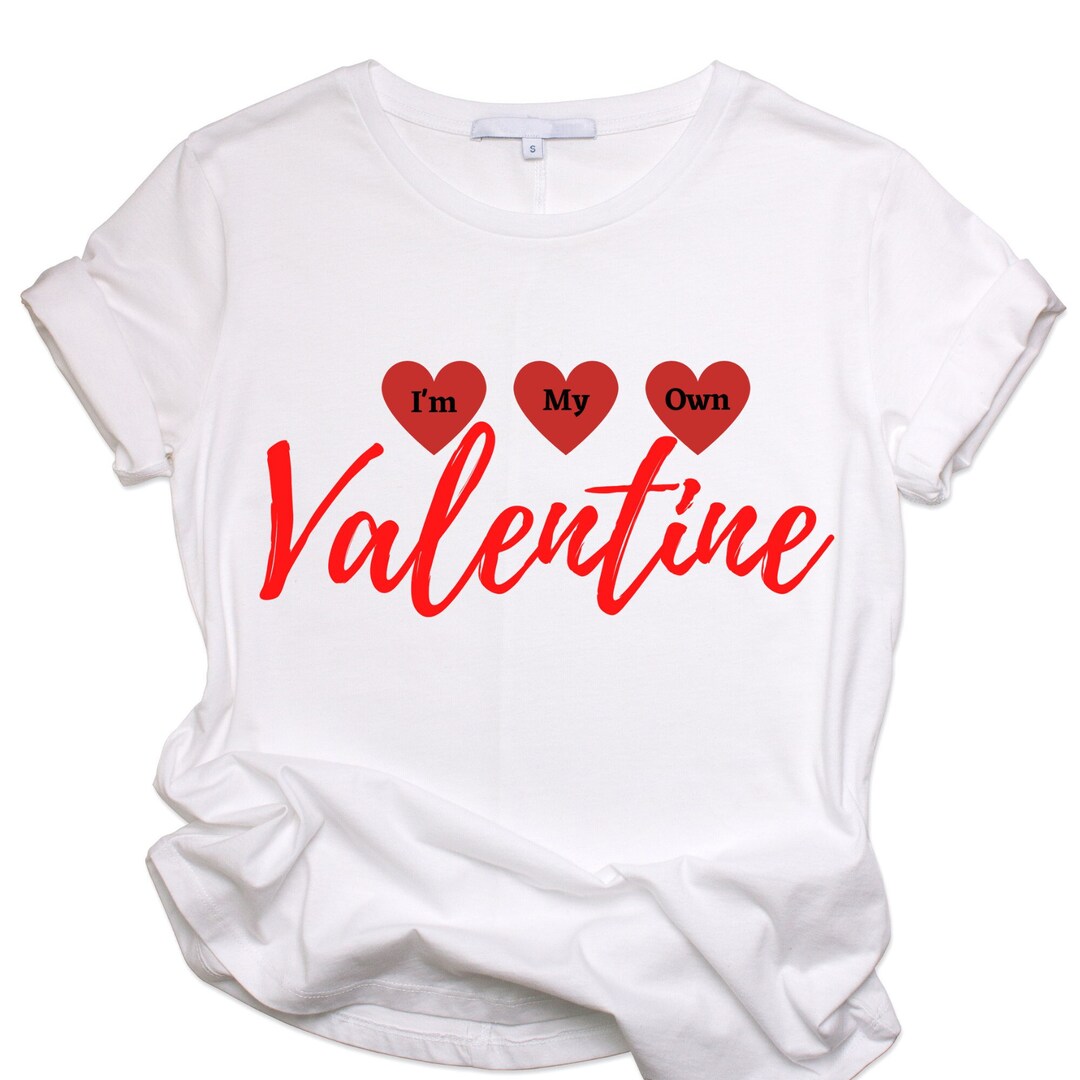 I'm My Own Valentine SVG PNG PDG Png Digital Dowload for Shirts, Crafts ...