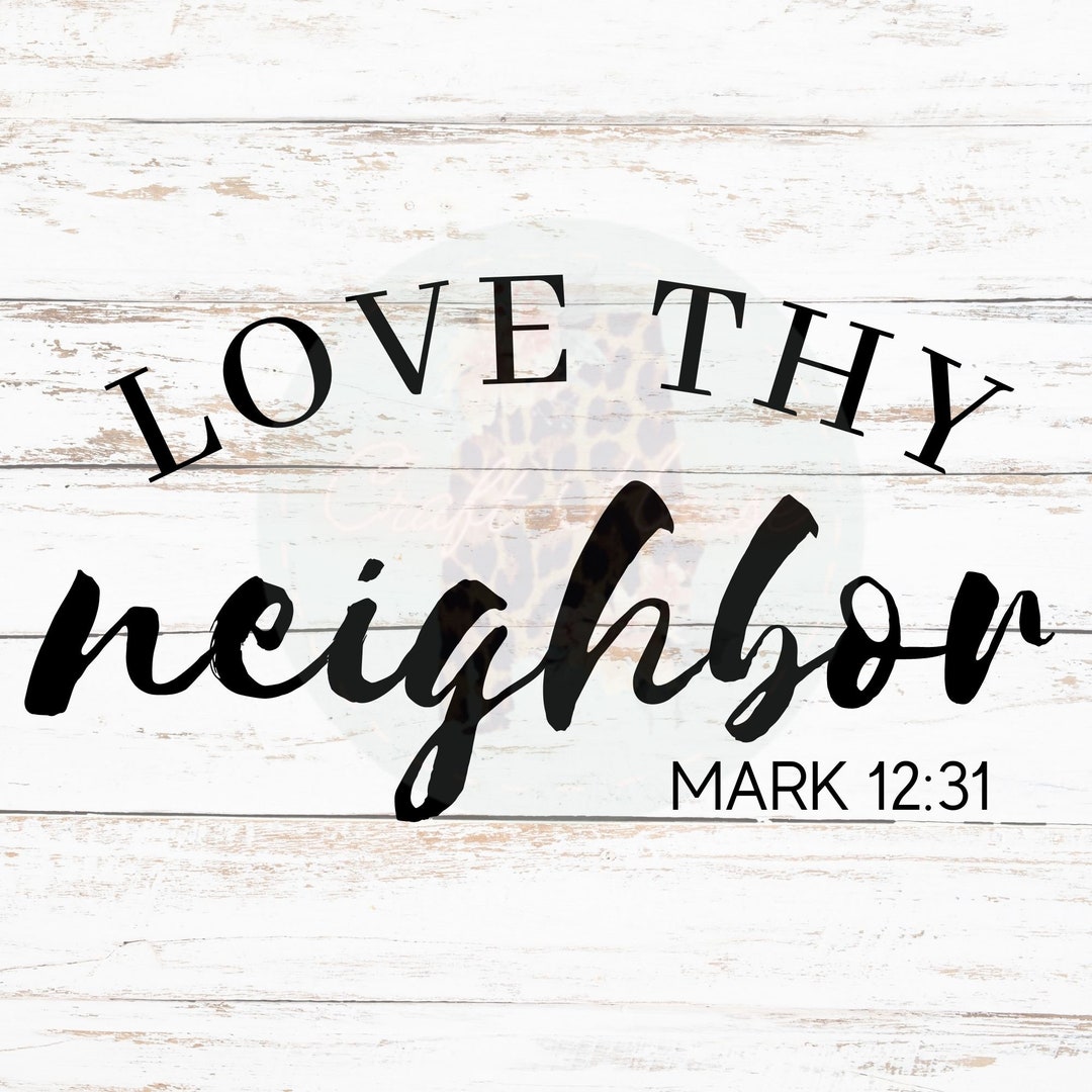 Love Thy Neighbor Mark 12:31 PNG - Etsy