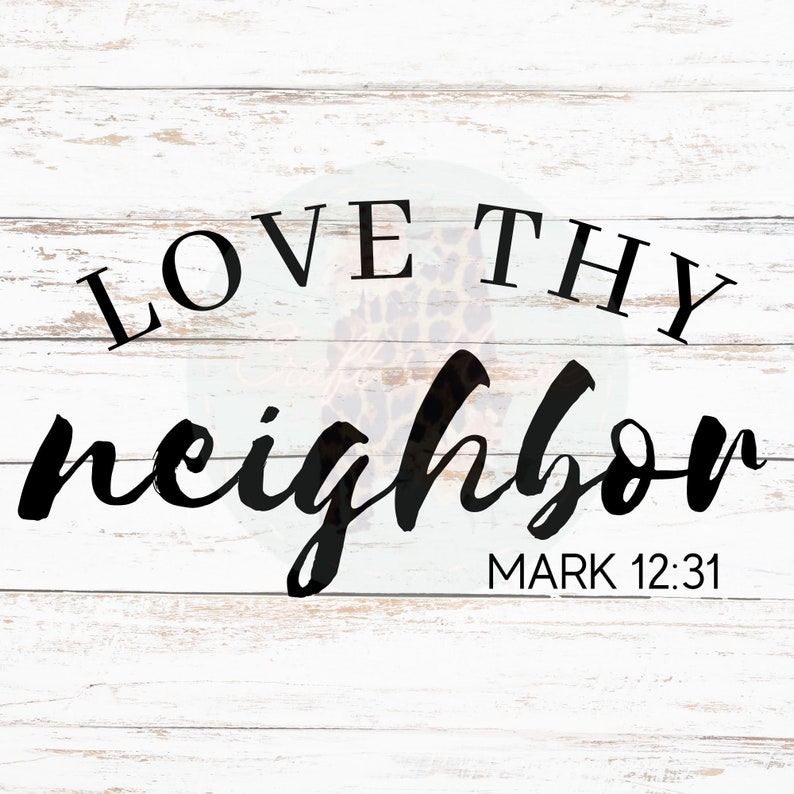 Love Thy Neighbor Mark 12:31 PNG - Etsy
