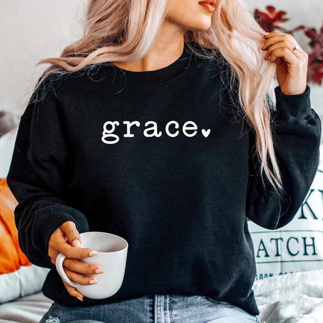Saved by Grace. GRACE Sweatshirt. Christian Apparel. Grow in Grace ...