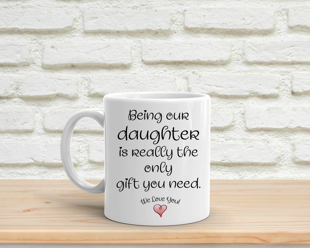 Being Our Daughter is the Only Gift You Need Mug, Daughter Gifts Funny ...