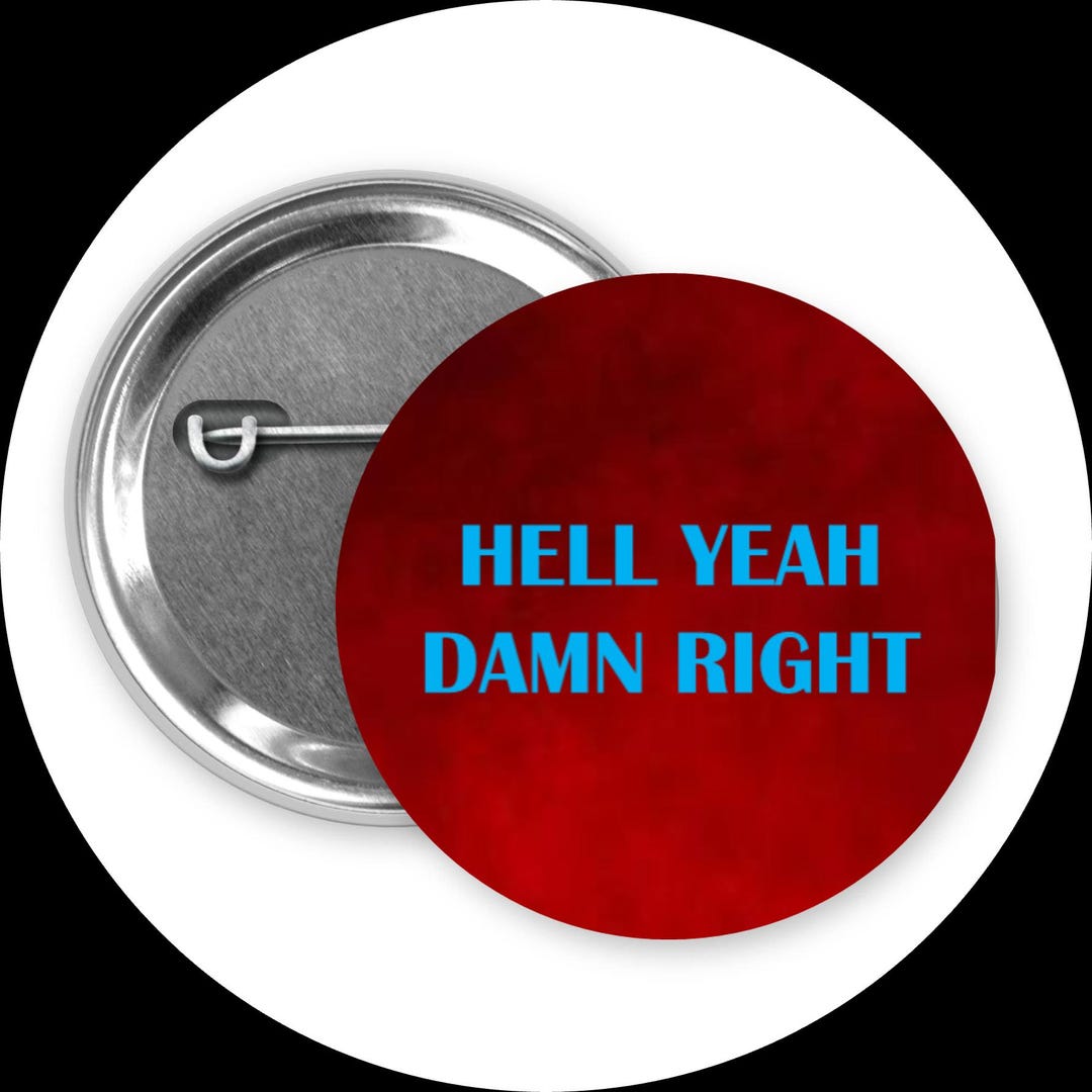 Hell Yeah Damn Right Button - Etsy